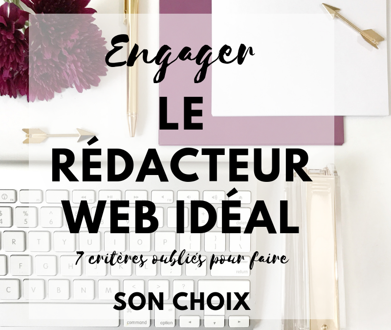 Comment Choisir un Rédacteur Web ? | 7 Critères Oubliés